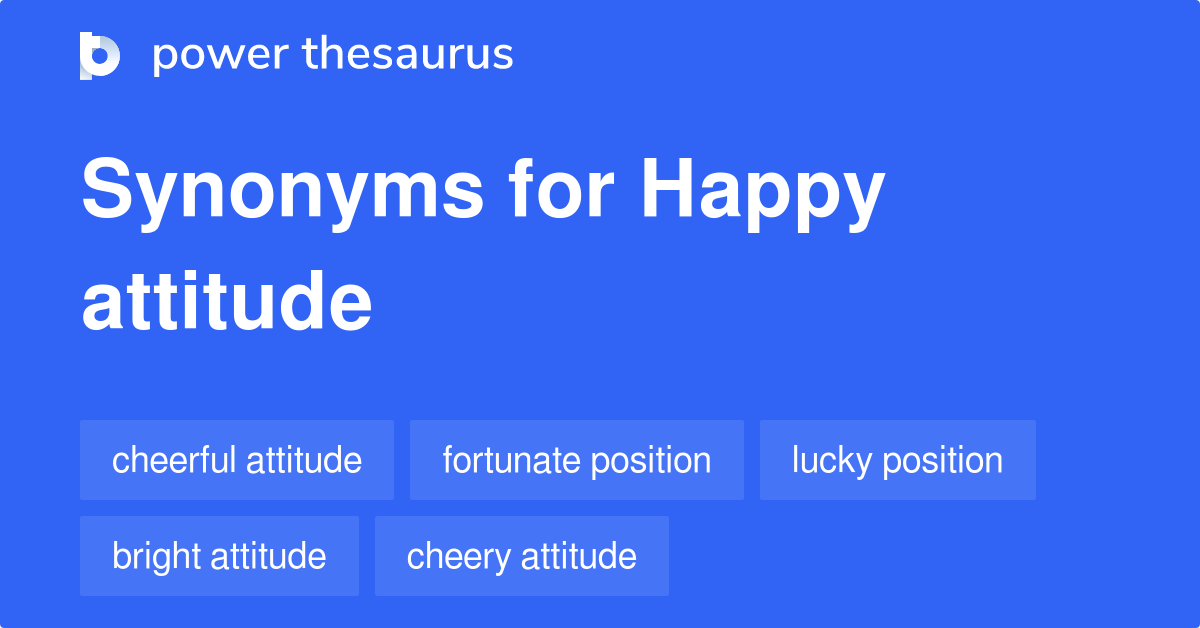 HAPPY ATTITUDE Synonyms: 148 Similar Words & Phrases
