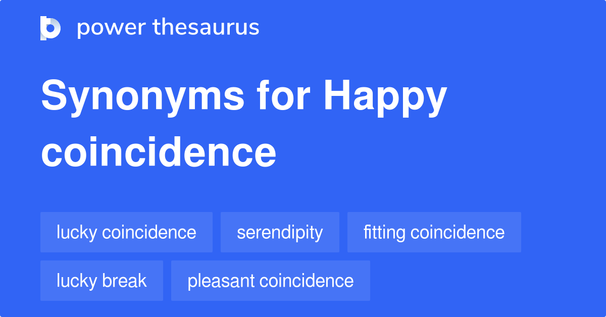 HAPPY COINCIDENCE Synonyms: 90 Similar Words & Phrases