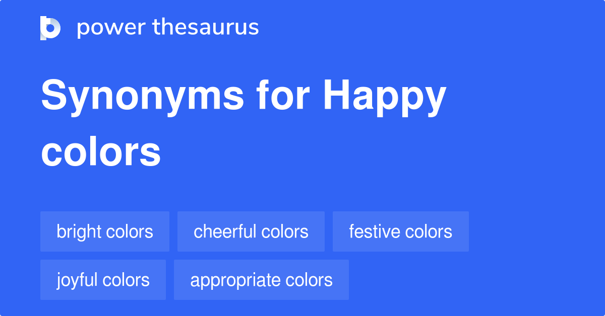 HAPPY COLORS Synonyms: 34 Similar Phrases