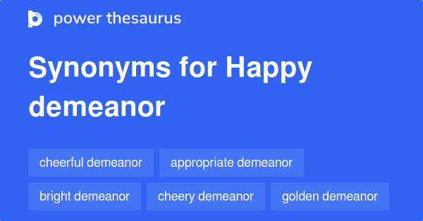 HAPPY DEMEANOR Synonyms: 41 Similar Phrases