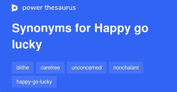 HAPPY GO LUCKY Synonyms: 145 Similar Words & Phrases