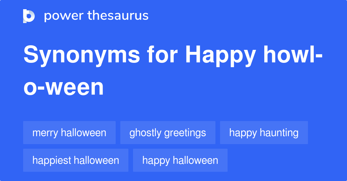 Happy Howl-o-ween synonyms - 91 Words and Phrases for Happy Howl-o-ween