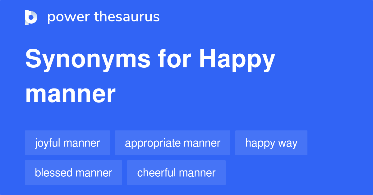 Happy Manner synonyms - 132 Words and Phrases for Happy Manner