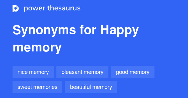 HAPPY MEMORY Synonyms: 67 Similar Phrases