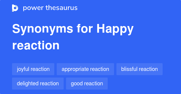 Happy Reaction synonyms - 19 Words and Phrases for Happy Reaction