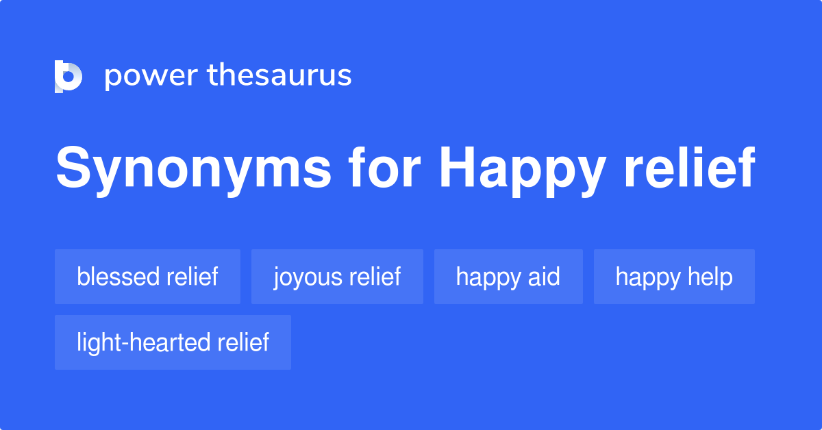 HAPPY RELIEF Synonyms: 28 Similar Phrases