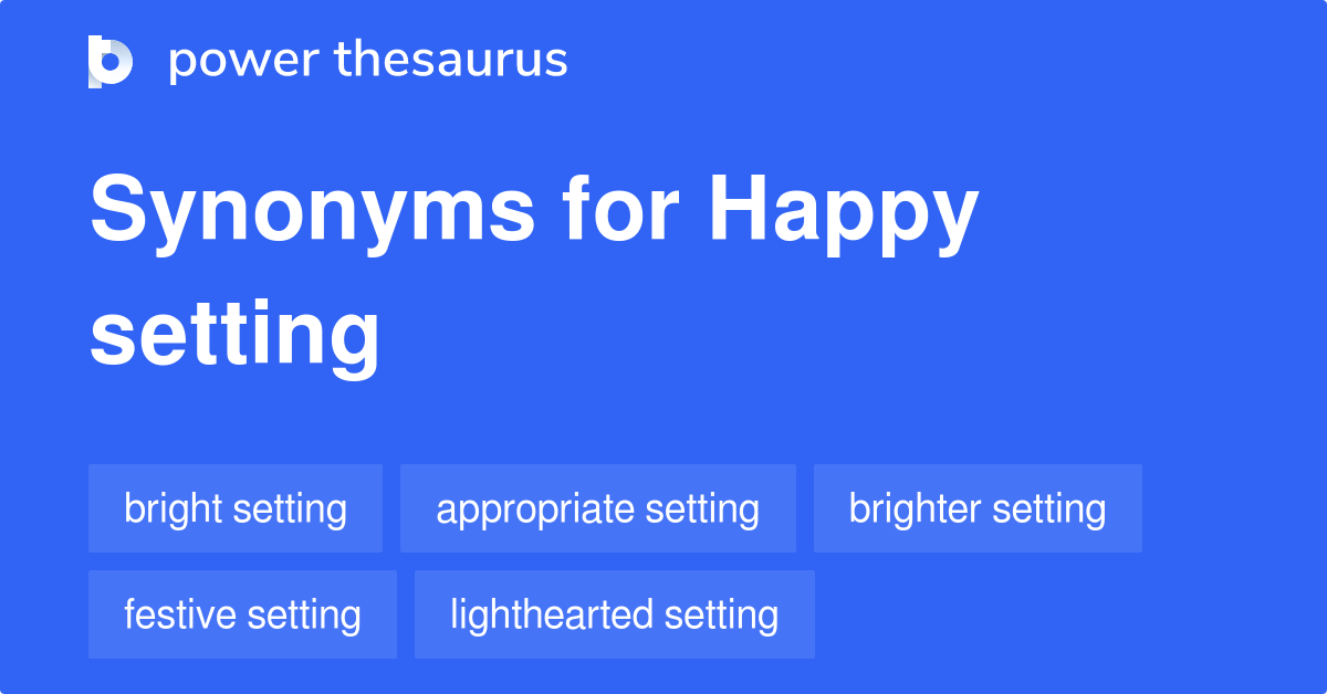 Happy Setting synonyms - 12 Words and Phrases for Happy Setting