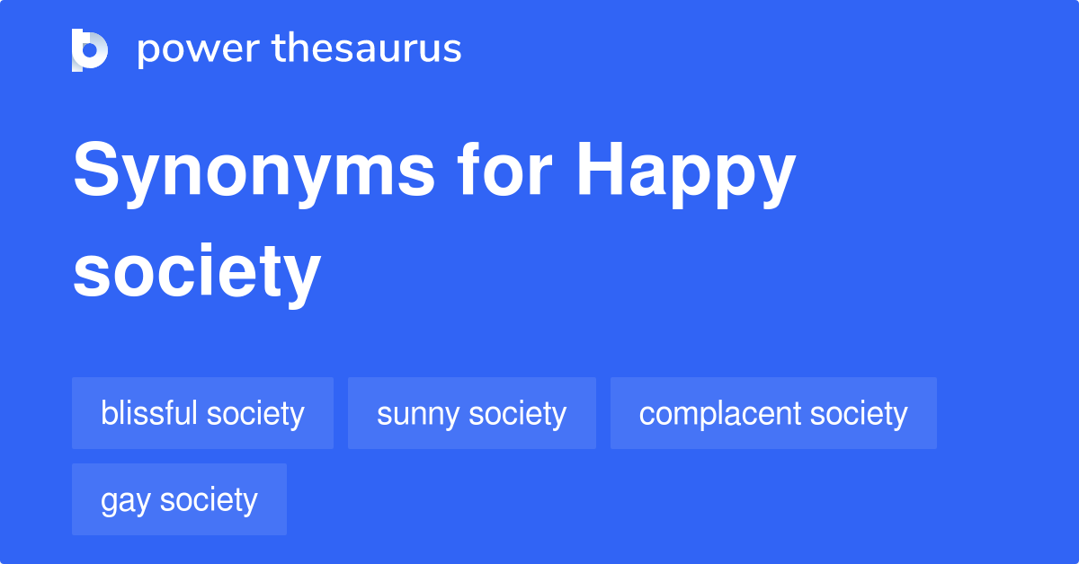 HAPPY SOCIETY Synonyms: 9 Similar Phrases