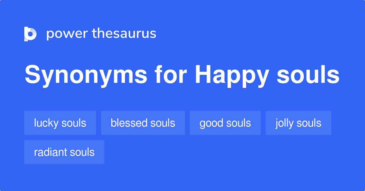 HAPPY SOULS Synonyms: 44 Similar Words & Phrases