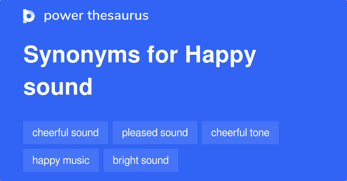 HAPPY SOUND Synonyms: 76 Similar Words & Phrases