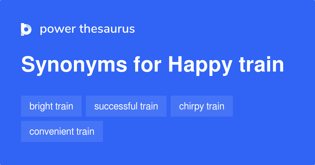 Happy Train synonyms - 14 Words and Phrases for Happy Train
