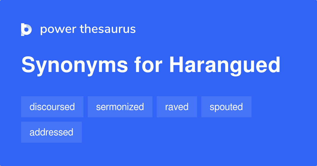 HARANGUED Synonyms: 317 Similar Words & Phrases