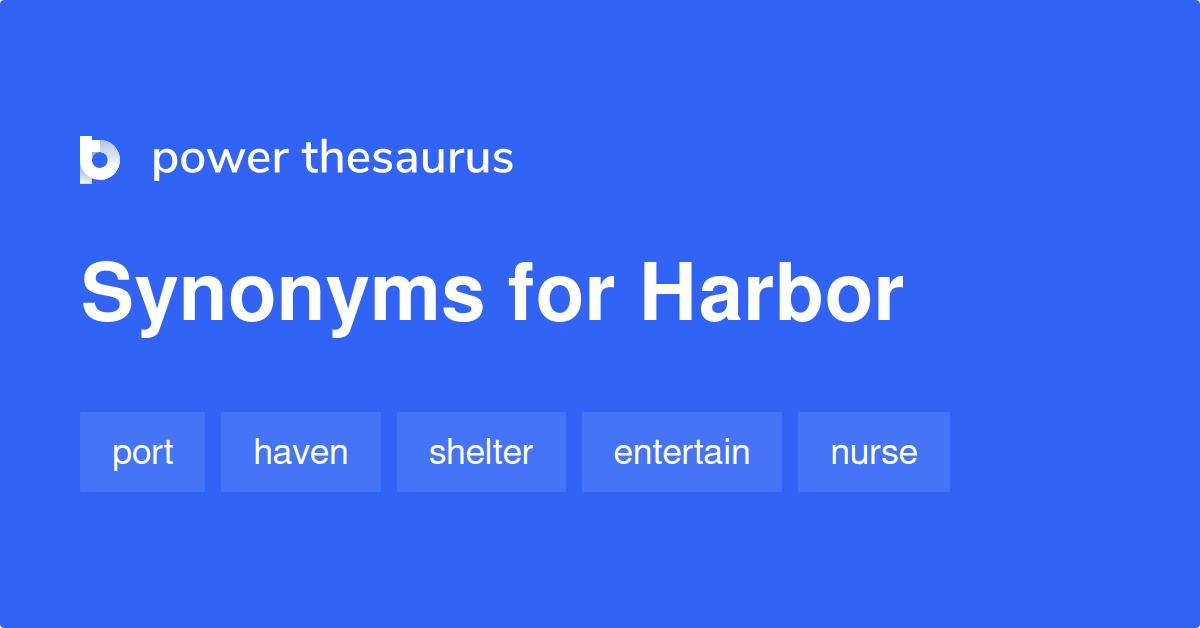 HARBOR Synonyms: 1 644 Similar Words & Phrases