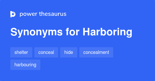 HARBORING Synonyms: 295 Similar Words & Phrases