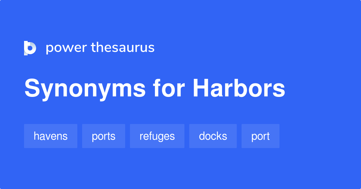 HARBORS Synonyms: 394 Similar Words & Phrases