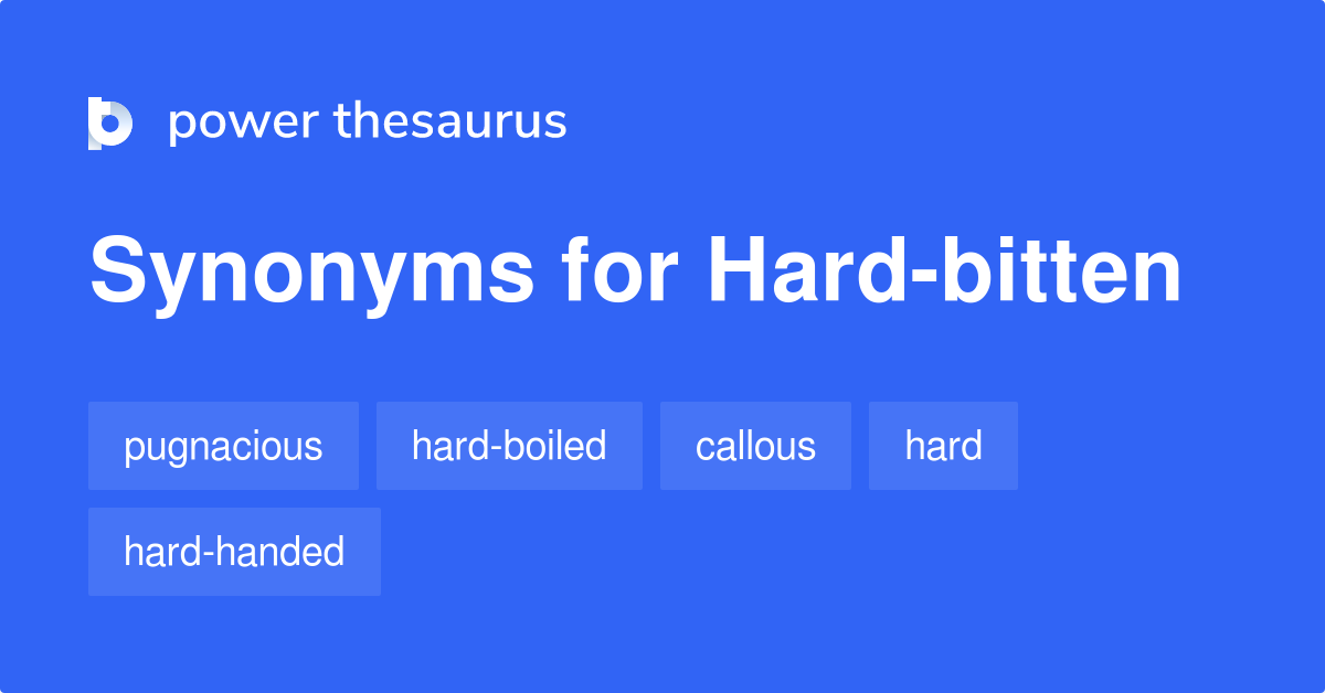 HARD-BITTEN Synonyms: 292 Similar Words & Phrases