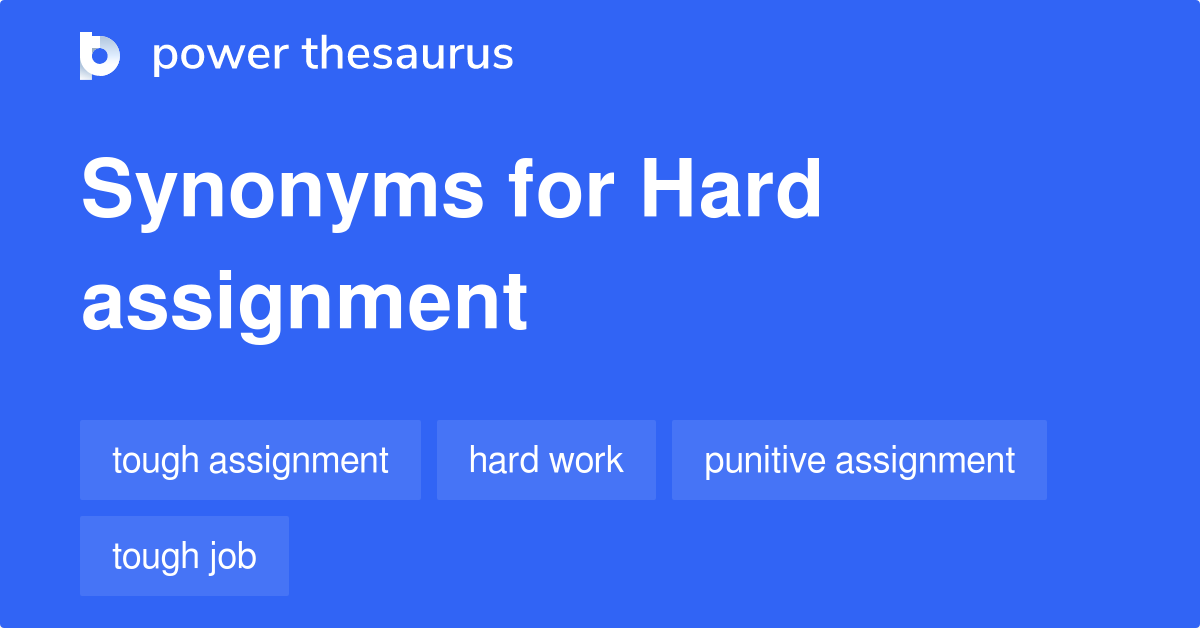 Hard Assignment synonyms - 18 Words and Phrases for Hard Assignment