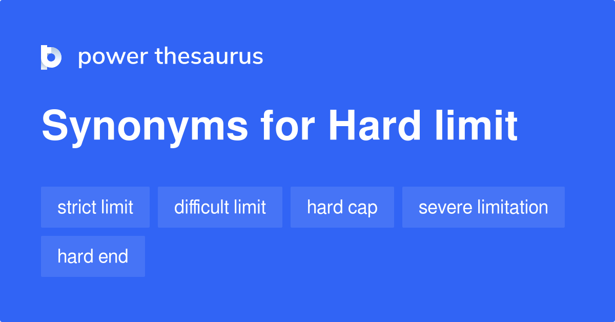 HARD LIMIT Synonyms: 61 Similar Phrases