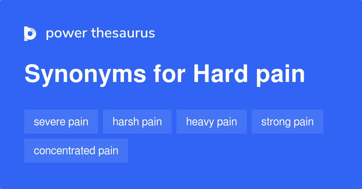 Hard Pain synonyms - 87 Words and Phrases for Hard Pain