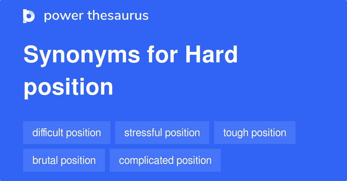 Hard Position synonyms - 31 Words and Phrases for Hard Position