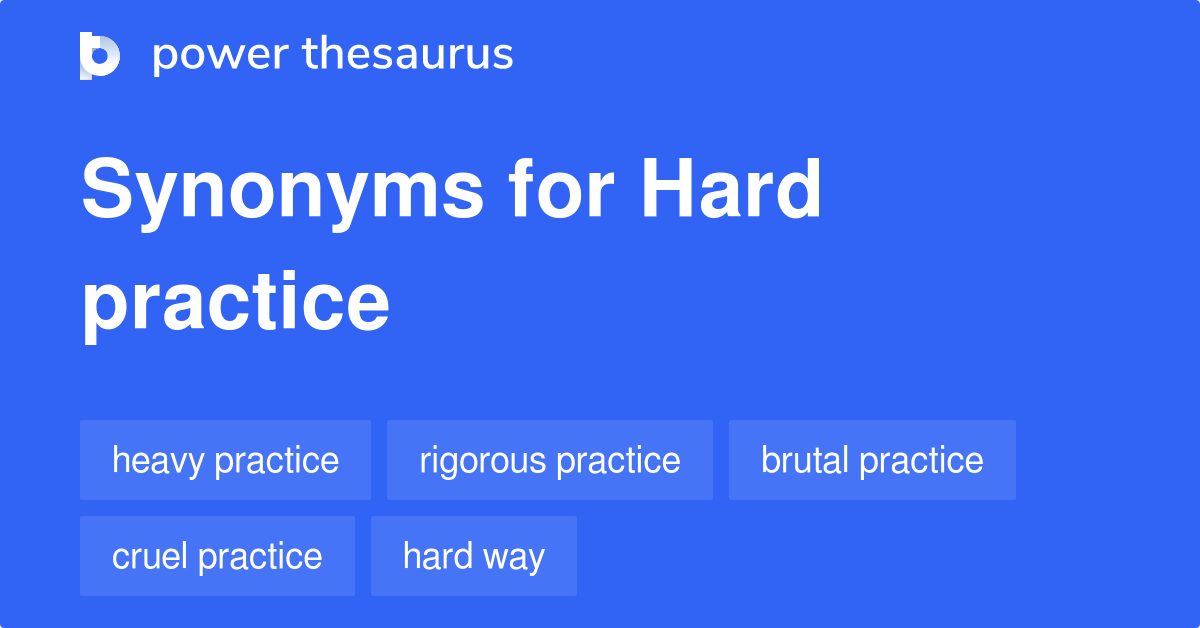 HARD PRACTICE Synonyms: 20 Similar Phrases