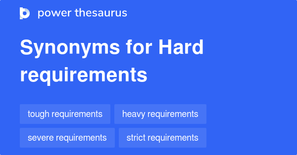 Hard Requirements synonyms - 15 Words and Phrases for Hard Requirements