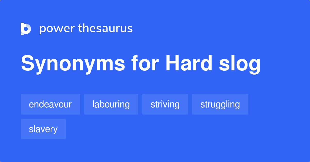 Hard Slog synonyms - 72 Words and Phrases for Hard Slog