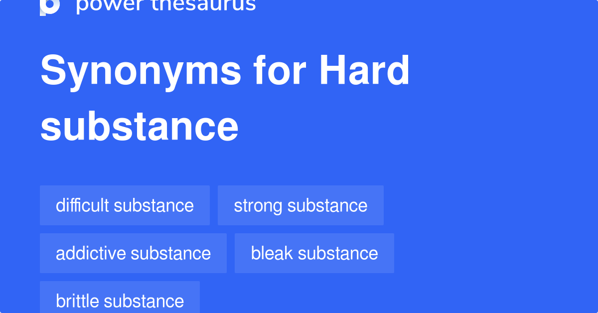 47 HARD SUBSTANCE Synonyms