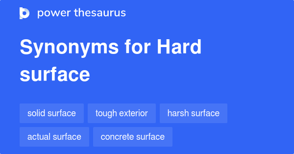 HARD SURFACE Synonyms: 140 Similar Words & Phrases