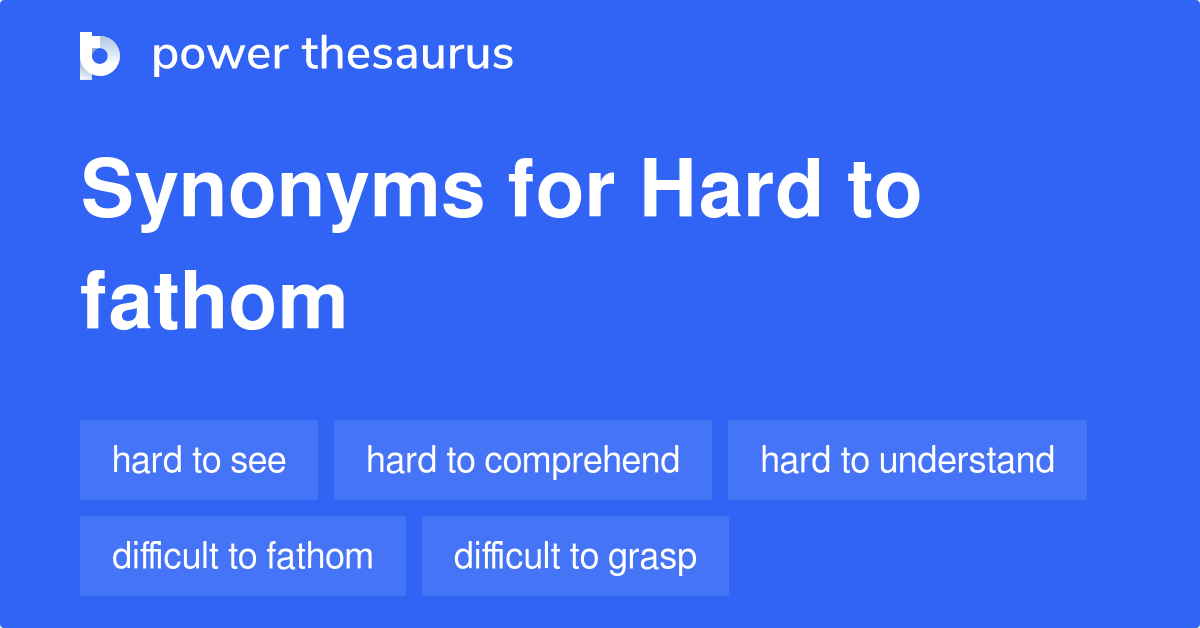 HARD TO FATHOM Synonyms: 77 Similar Words & Phrases