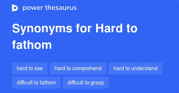 HARD TO FATHOM Synonyms: 77 Similar Words & Phrases