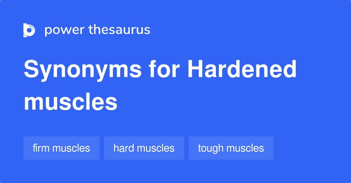 Hardened Muscles synonyms - 6 Words and Phrases for Hardened Muscles
