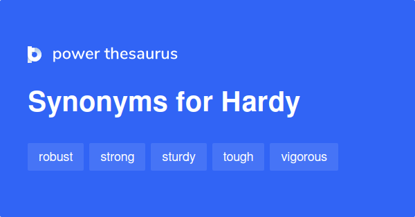 HARDY Synonyms: 1 381 Similar Words & Phrases