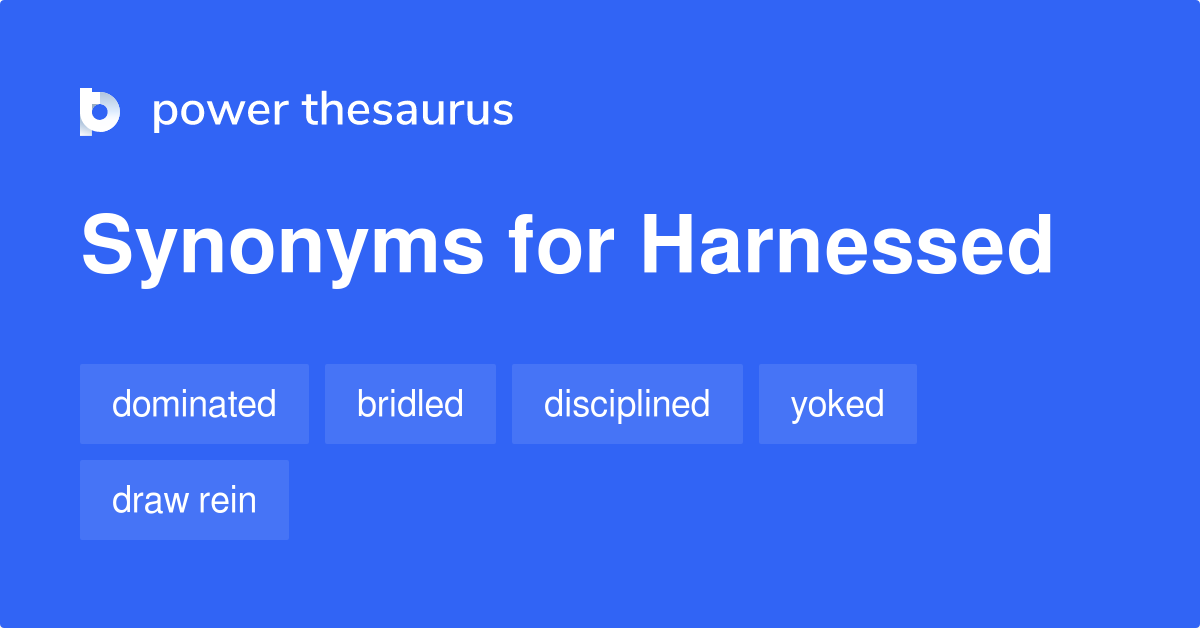 HARNESSED Synonyms: 353 Similar Words & Phrases