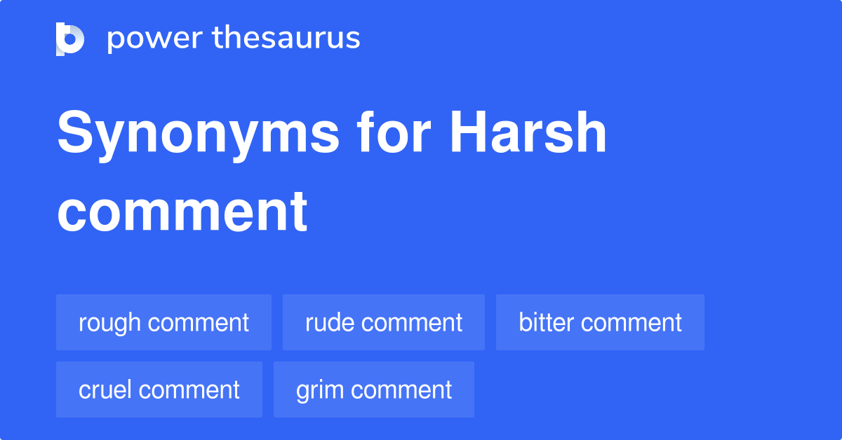 HARSH COMMENT Synonyms: 16 Similar Phrases
