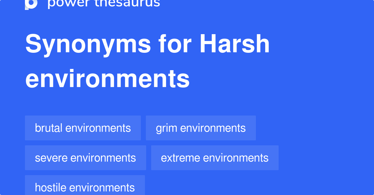 HARSH ENVIRONMENTS Synonyms: 204 Similar Words & Phrases