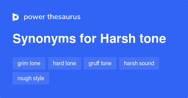 HARSH TONE Synonyms: 239 Similar Phrases