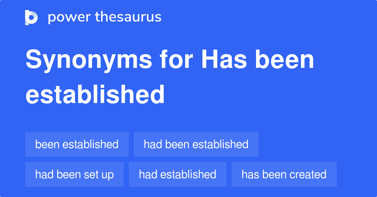 HAS BEEN ESTABLISHED Synonyms: 275 Similar Phrases
