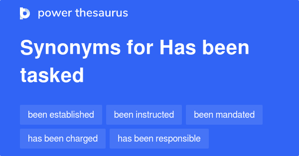 HAS BEEN TASKED Synonyms: 42 Similar Phrases