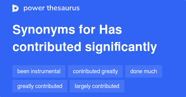 Has Contributed Significantly synonyms - 47 Words and Phrases for Has ...