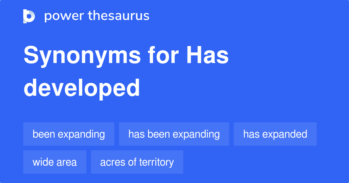 Has Developed synonyms - 394 Words and Phrases for Has Developed