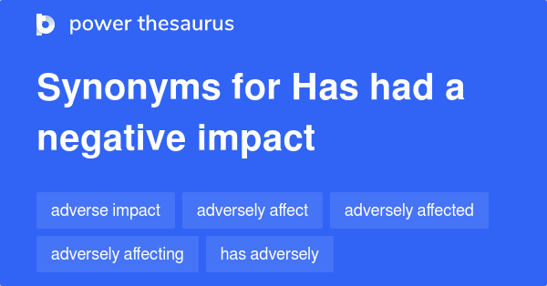 Has Had A Negative Impact synonyms - 107 Words and Phrases for Has Had ...