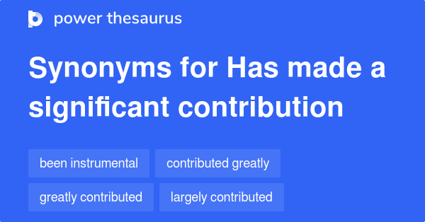 Has Made A Significant Contribution synonyms - 92 Words and Phrases for ...