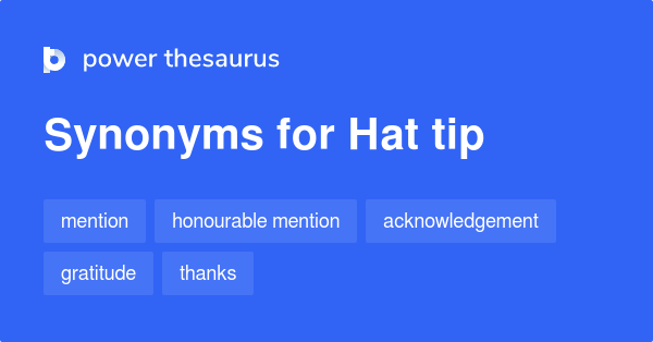 HAT TIP Synonyms: 30 Similar Words & Phrases