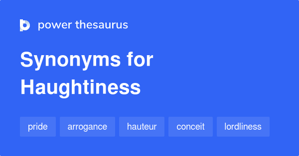 HAUGHTINESS Synonyms: 540 Similar Words & Phrases