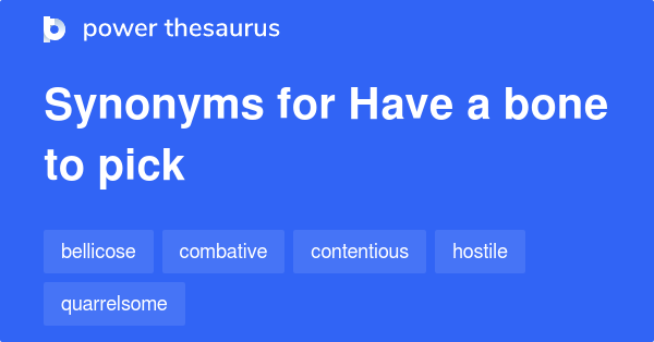 Have A Bone To Pick synonyms - 104 Words and Phrases for Have A Bone To ...