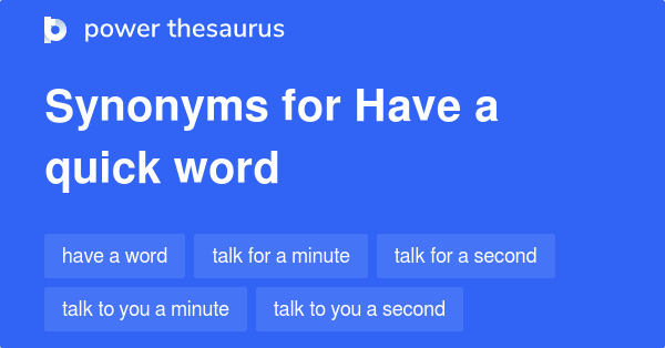 Have A Quick Word synonyms - 81 Words and Phrases for Have A Quick Word