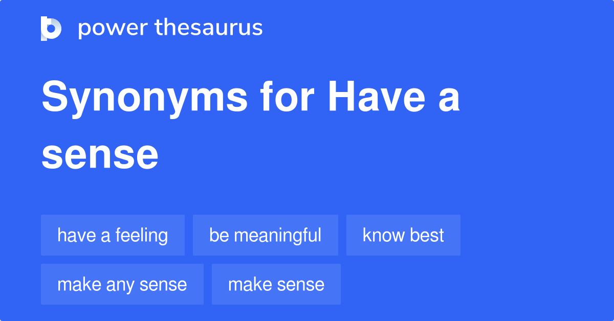 HAVE A SENSE Synonyms: 78 Similar Phrases