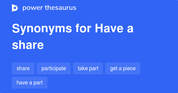 Have A Share synonyms - 34 Words and Phrases for Have A Share