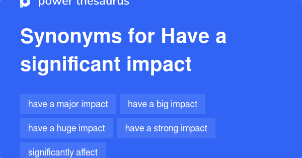 Have A Significant Impact synonyms - 141 Words and Phrases for Have A ...